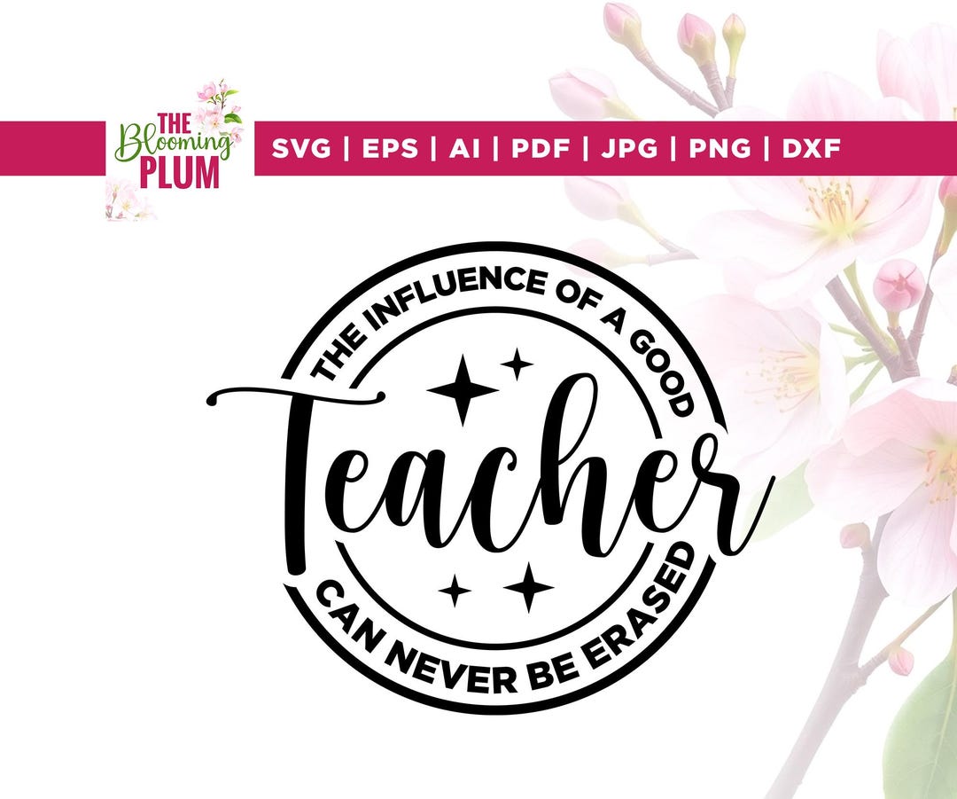The Influence of A Good Teacher Can Never Be Erased Svg, Teacher Life ...