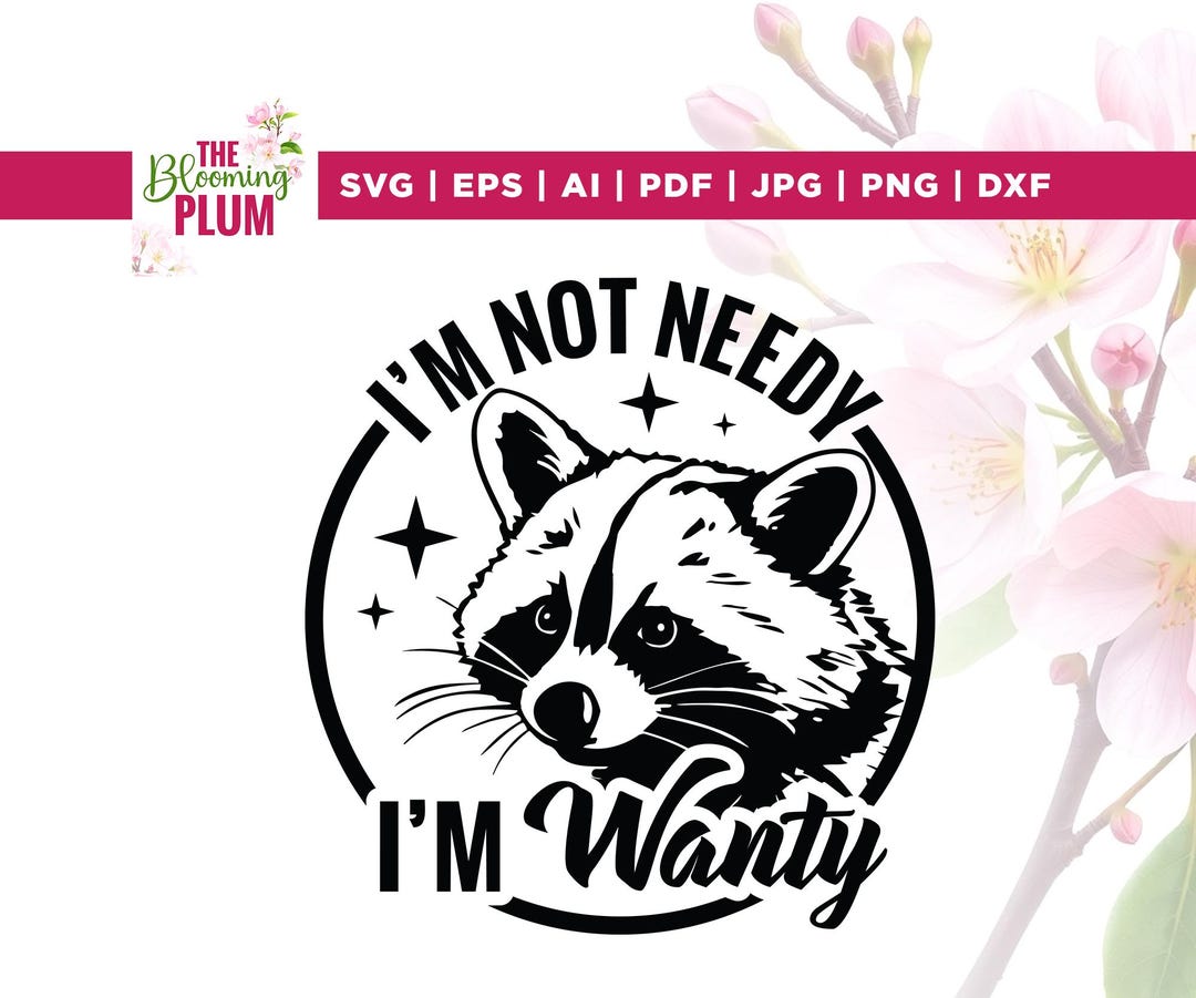 I'm Not Needy I'm Wanty SVG, Sarcastic Raccoon Svg, Cricut, Sublimation ...