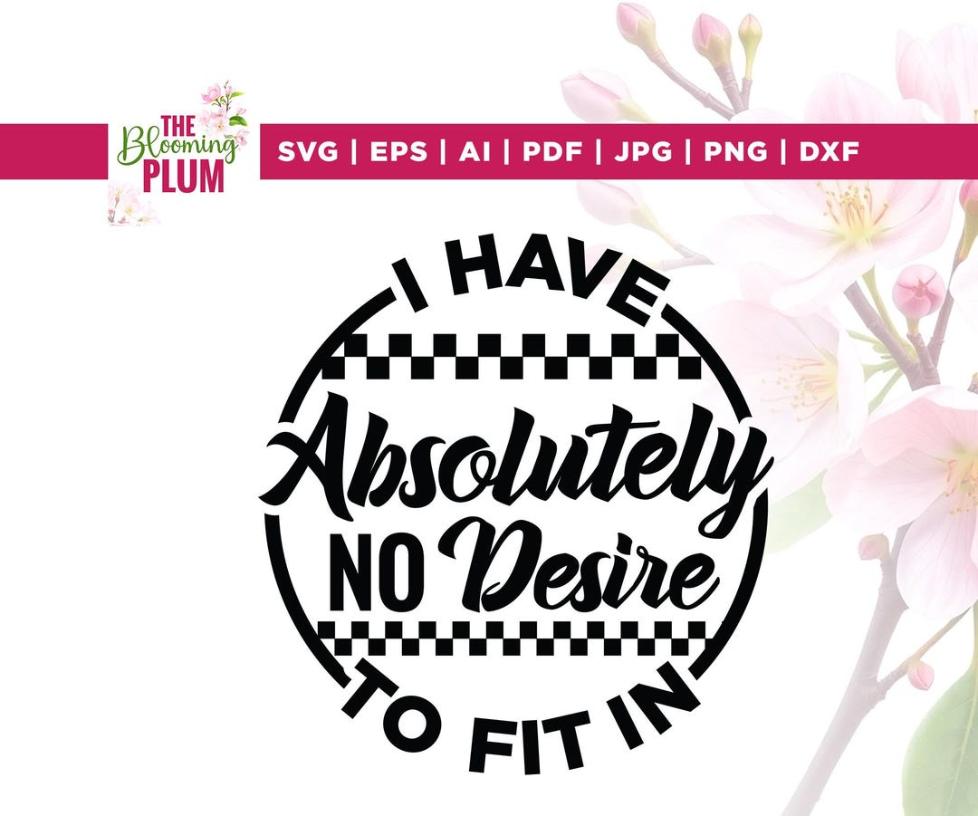 Absolutely No Desire to Fit in Svg, Adult Shirt Svg, Cricut ...