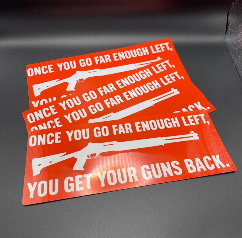 Go Far Enough Left Sticker – Once You Go Left You Get Your Guns Back ...