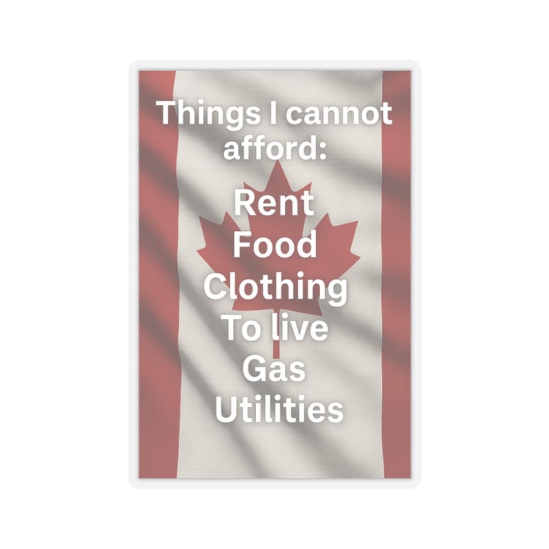 Political Anger Kiss-cut Stickers - Canada, Cost of Living, Canadian ...