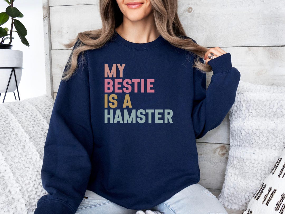 My Bestie is A Hamster Sweatshirt, Cute Hamster Lover, Pet Owner, Funny ...