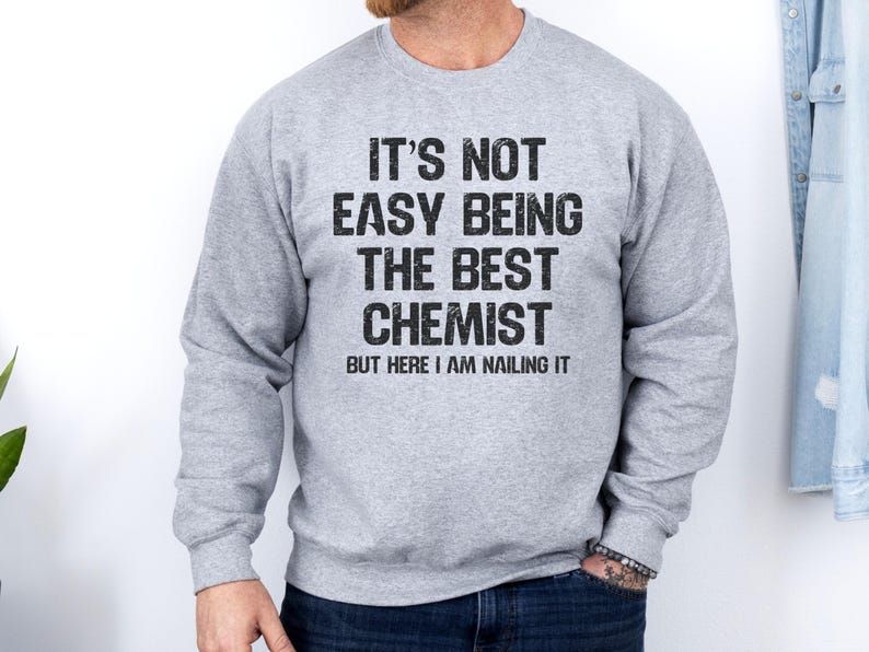 Best Chemist Sweatshirt, Funny Chemistry Gift, Nailed It Science ...