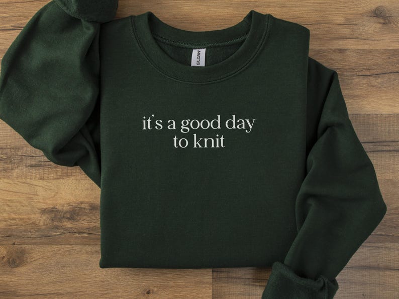 Knitting Sweatshirt, Good Day to Knit Sweatshirt, Knitter Gift ...