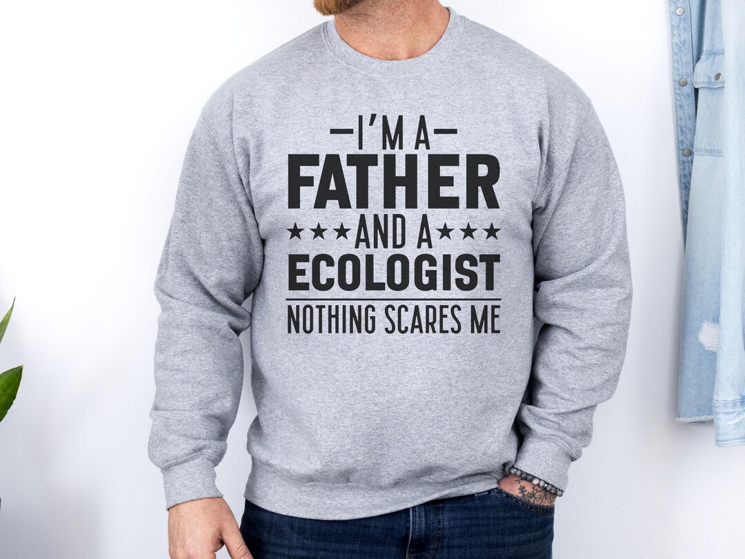 Father Ecologist Sweatshirt, Funny Dad Ecologist Gift, Environmentalist ...