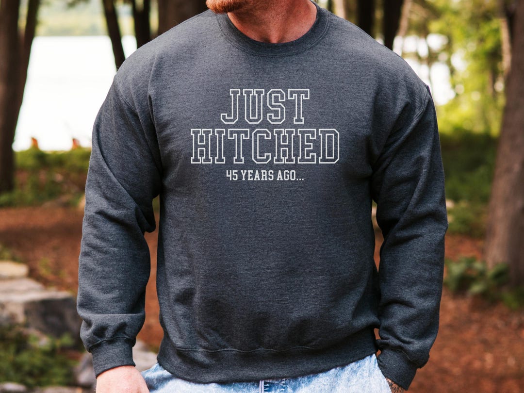 Just Hitched 45 Years Ago Sweatshirt, Anniversary Sweatshirt ...