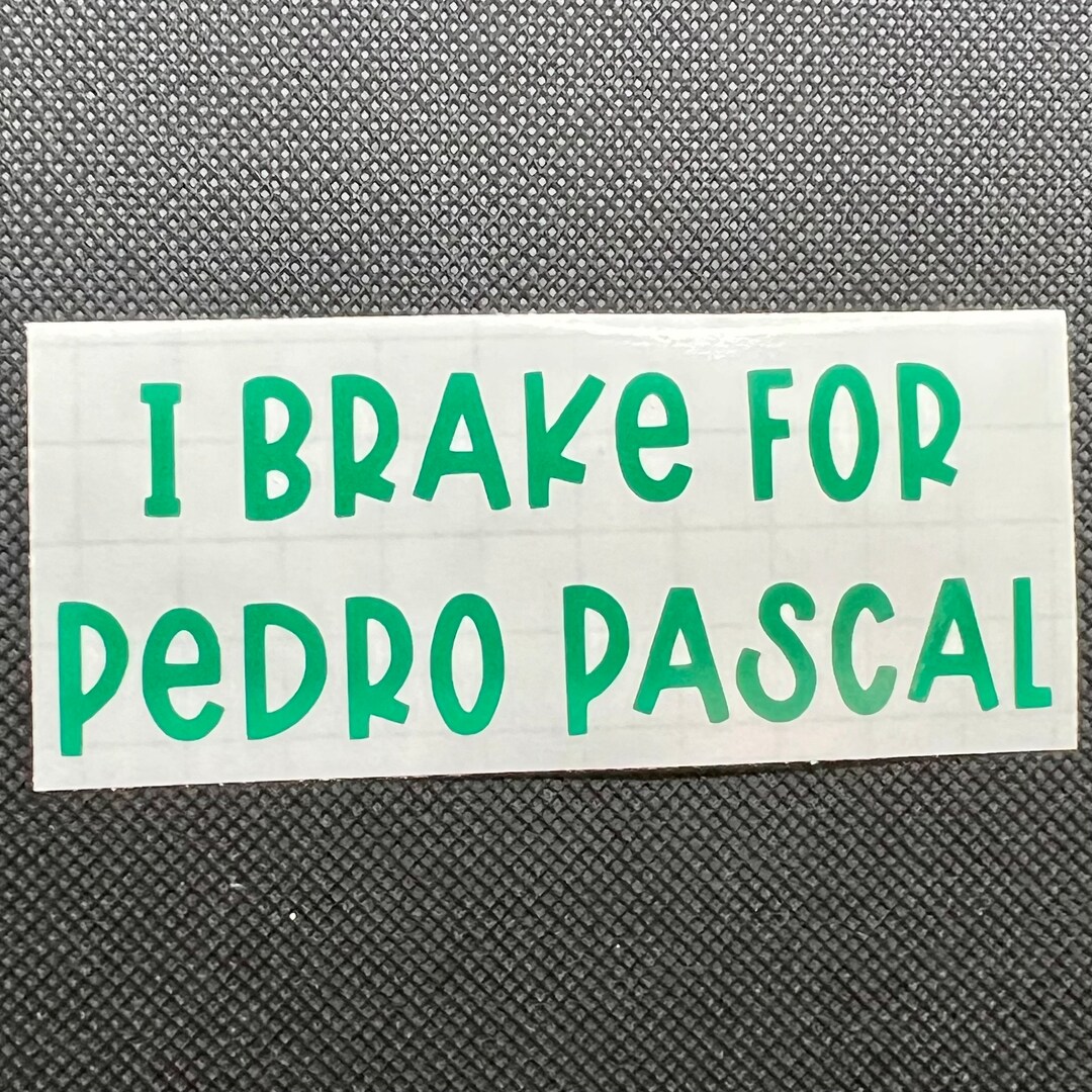 I Brake for Pedro Pascal Precision‑cut Vinyl Decal – Funny Car, Laptop ...