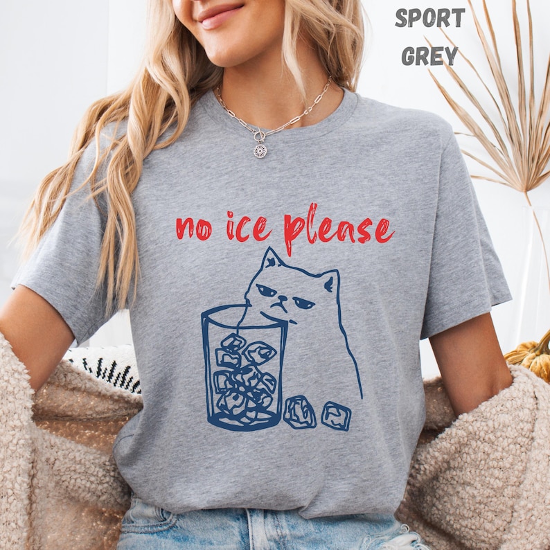 No Ice Please Cat T Shirt, Funny Cat Drinking Ice Water Tee, Sassy Cat ...