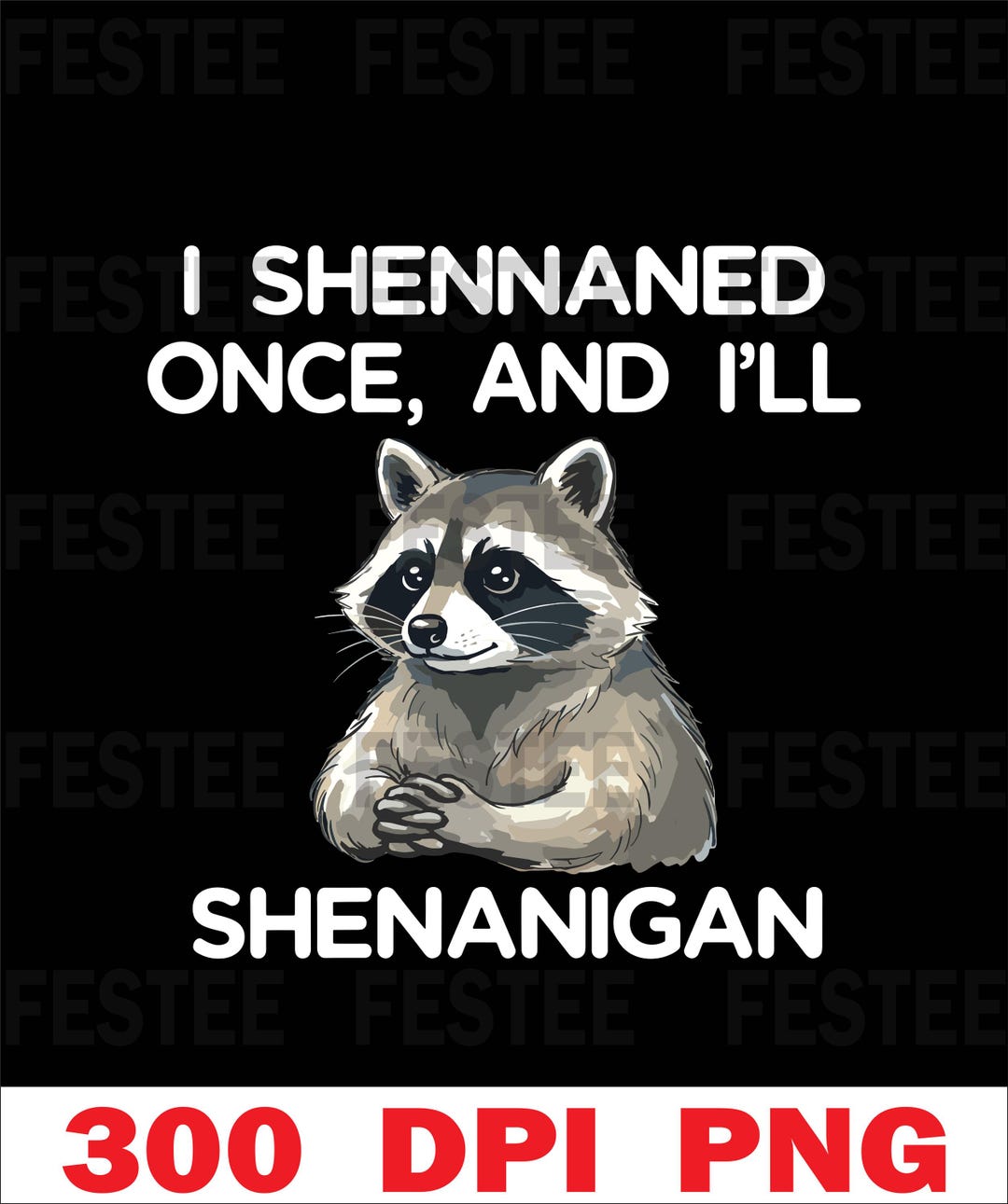 I Shenananed Once and I'll Shenanigan PNG, Funny Raccoon Meme PNG ...
