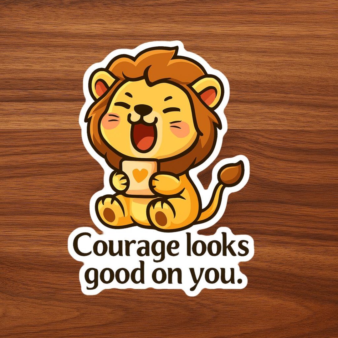 Chibi Lion Sticker & Emotional Support Quote “courage Looks Good on You ...