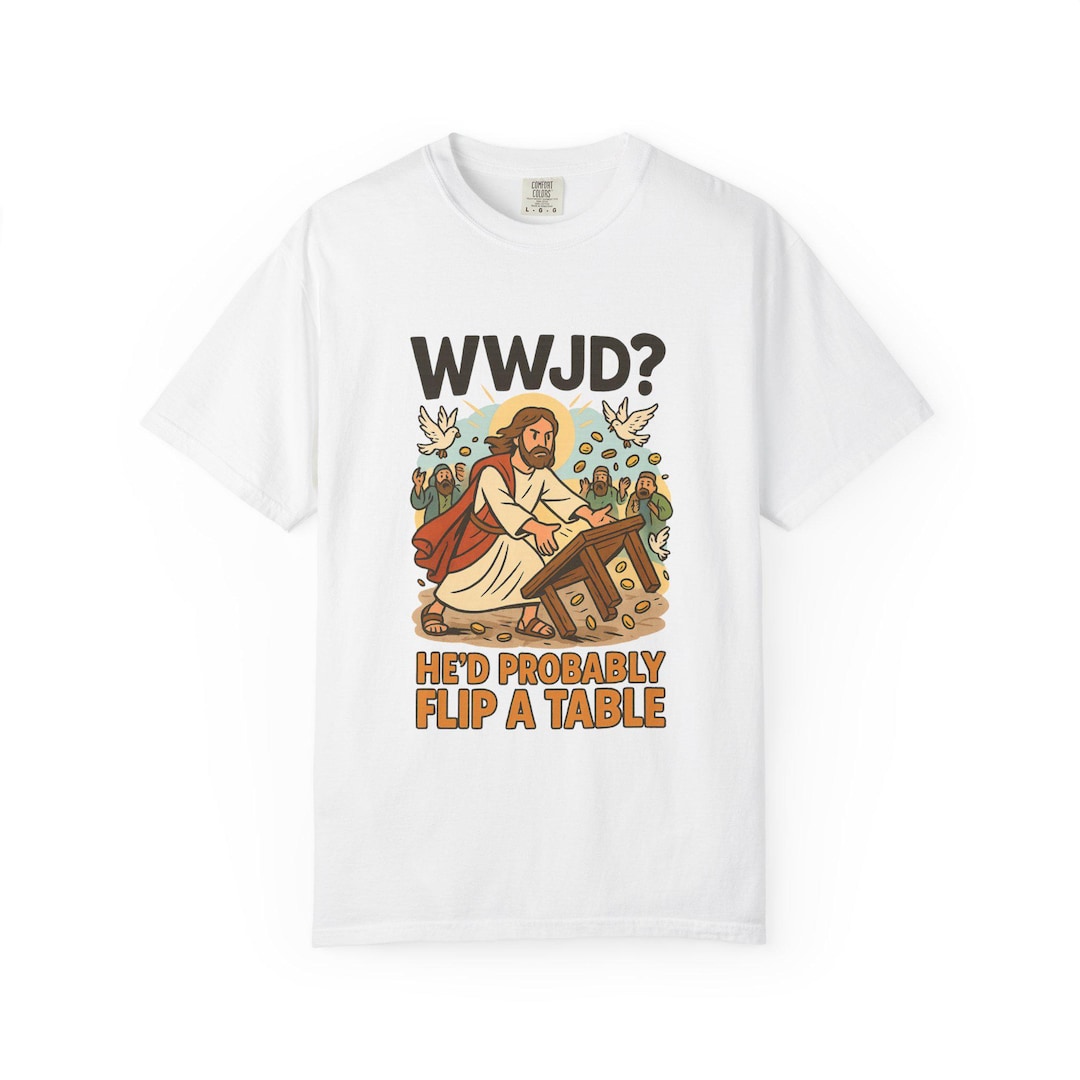 Funny Christian Graphic T-shirt: Jesus Flipping Tables, Sarcastic ...