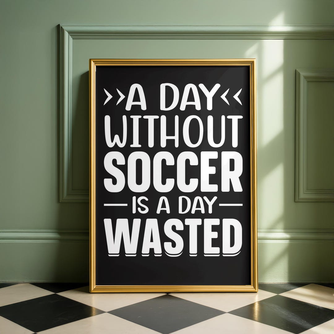 A Day Without Soccer is a Day Wasted Wall Art, Soccer Quote Poster ...