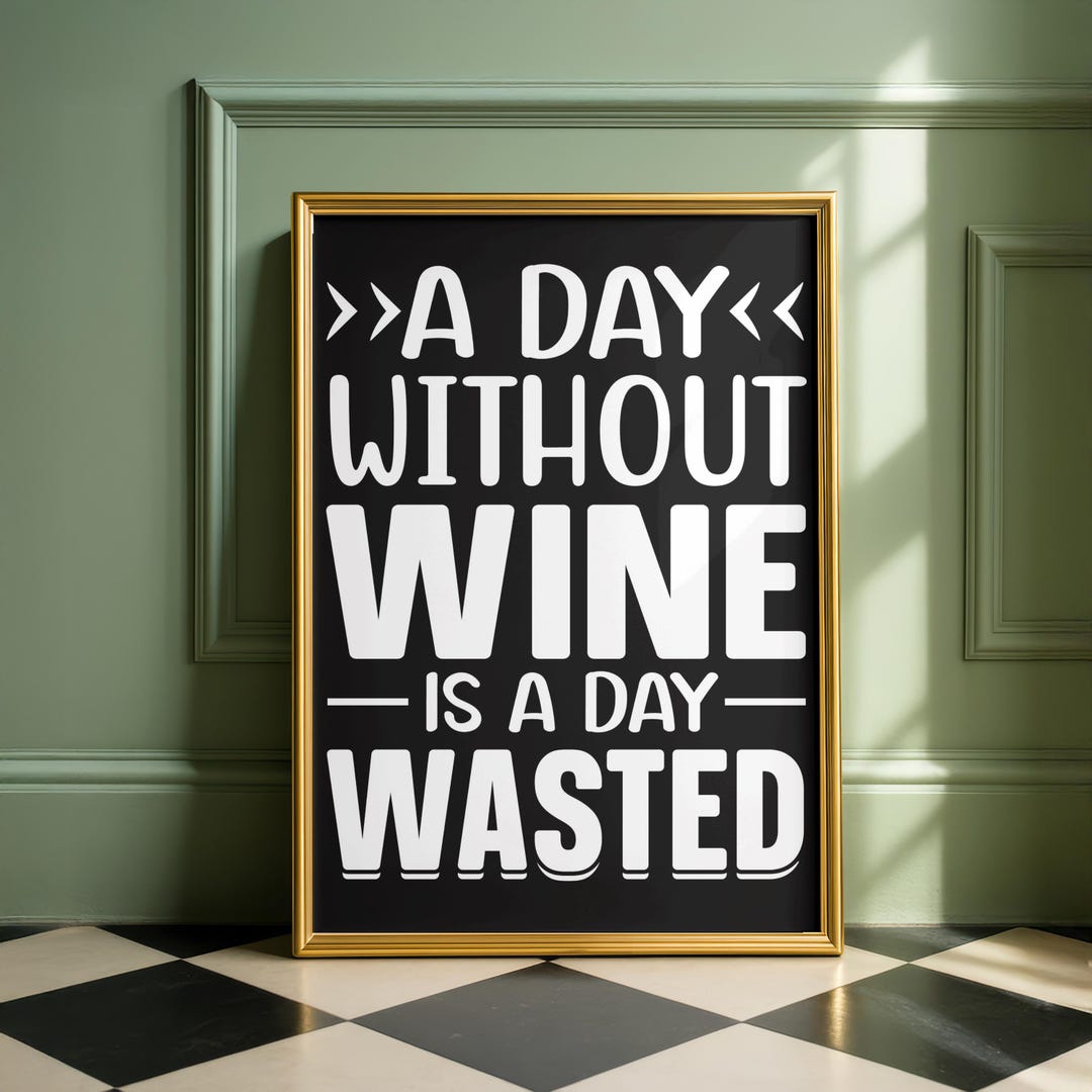 A Day Without Wine is a Day Wasted Poster, Funny Quote Wall Art, Wine ...