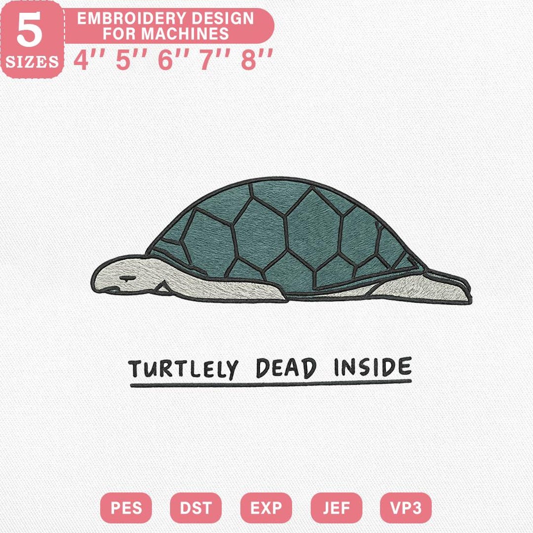 Funny Turtle Embroidery Design, Turtley Dead Inside Humorous Machine ...