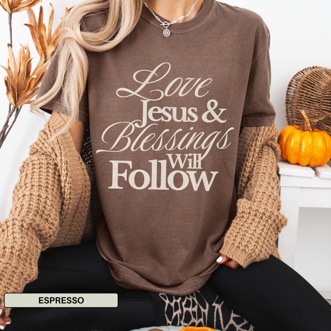 Love Jesus & Blessings Will Follow Shirt | Faith Christian Quote Tee ...