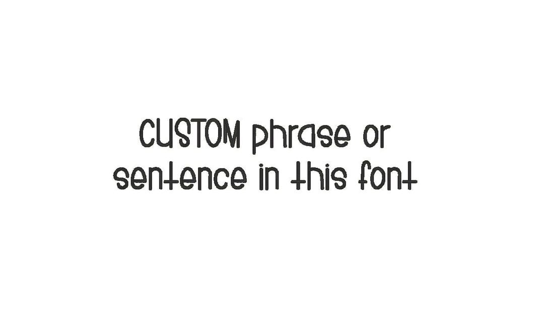 Custom Phrase or Sentence in Shown Font Embroidery Design, Your Custom ...