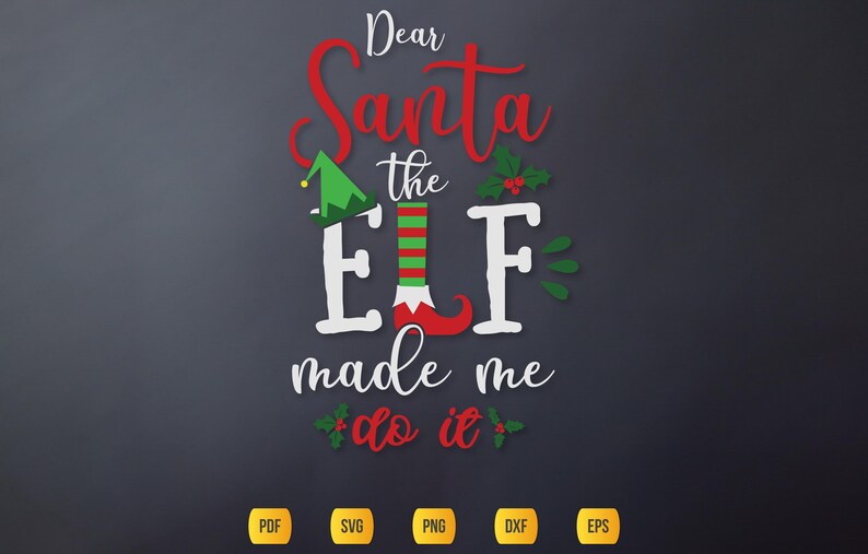 Dear Santa, the Elf Made Me Do It: (funny Christmas SVG PNG) - Etsy