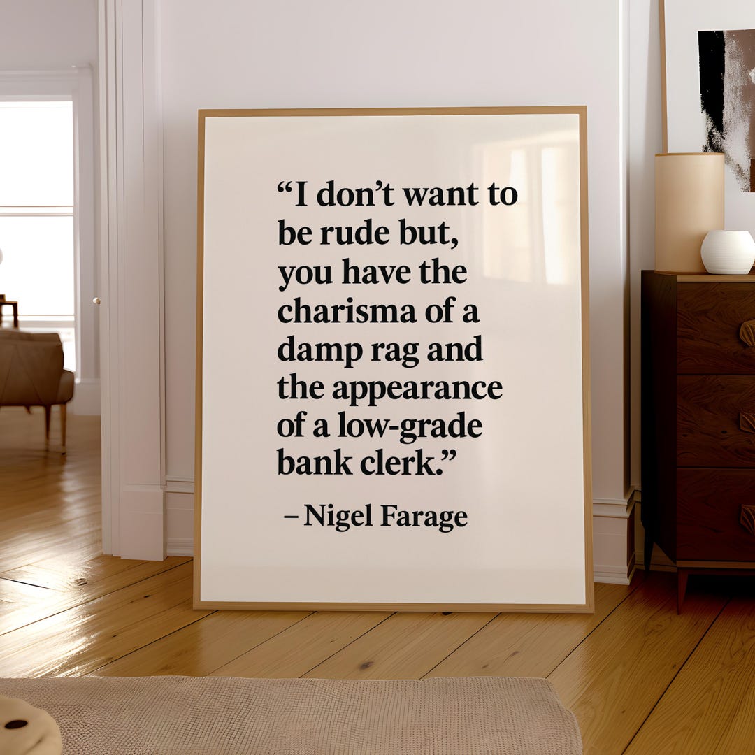 Blunt Political Quote Printable, "charisma of a Damp Rag" Farage Poster ...