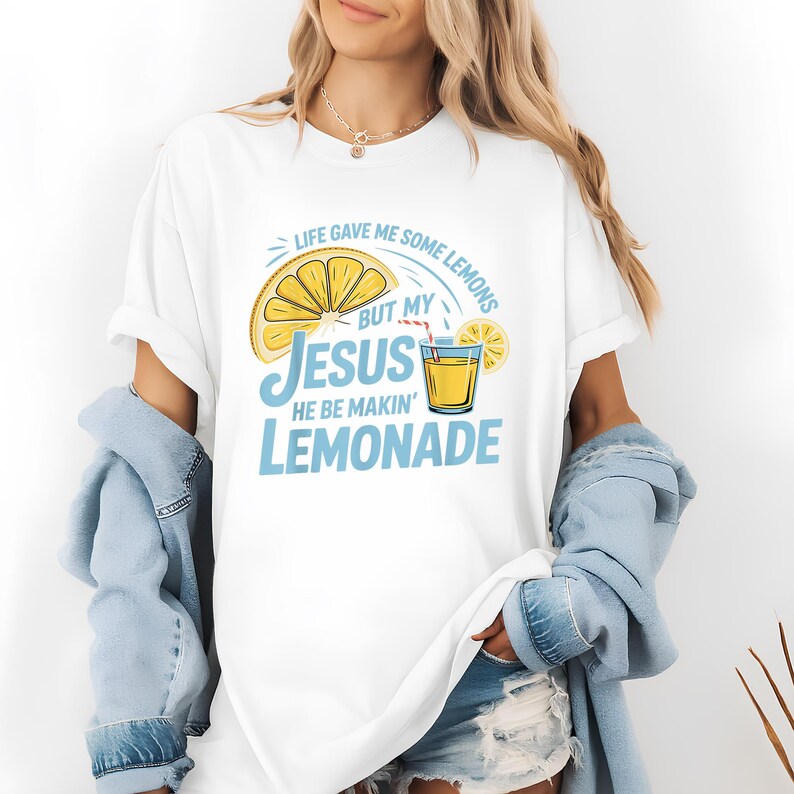 Life Gave Me Some Lemons but My Jesus He Be Makin' Lemonade Shirt ...