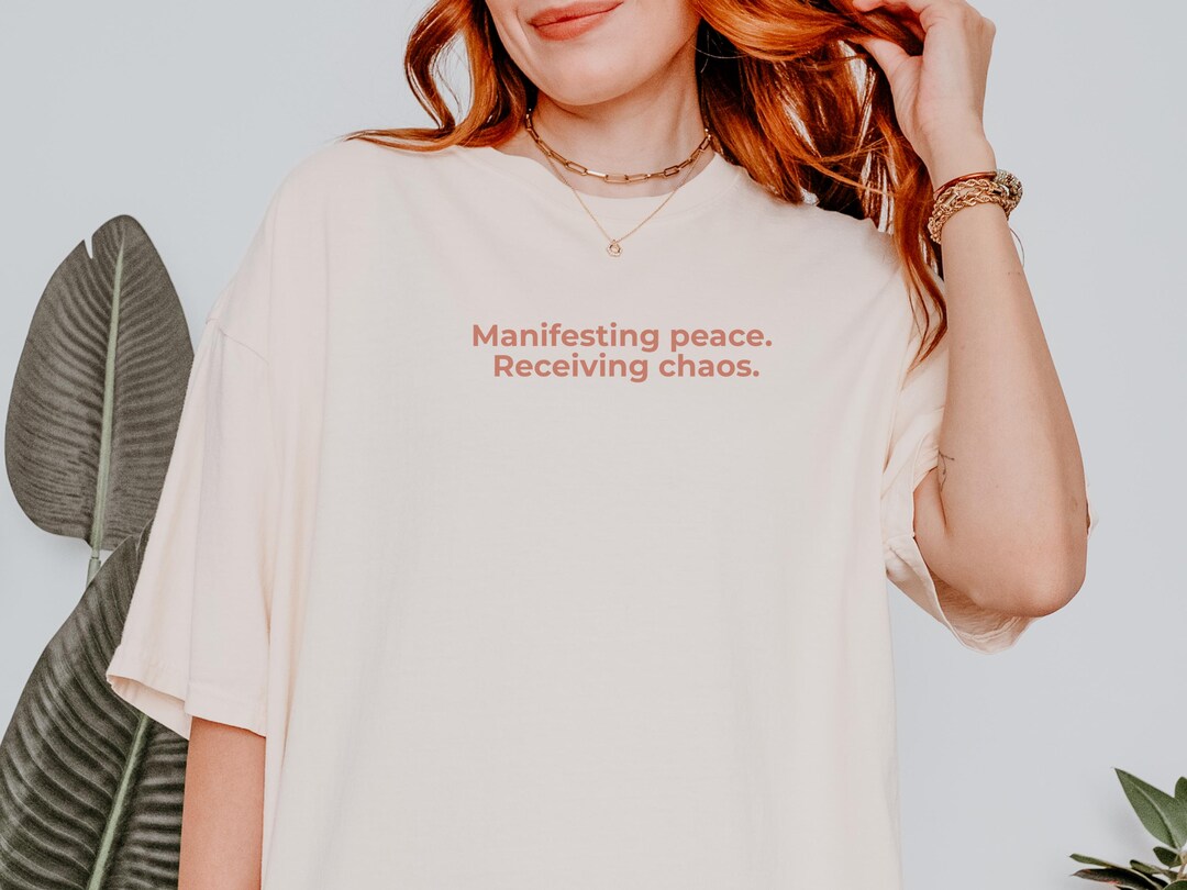 Manifesting Peace. Receiving Chaos Shirt | Comfort Colors 1717 ...