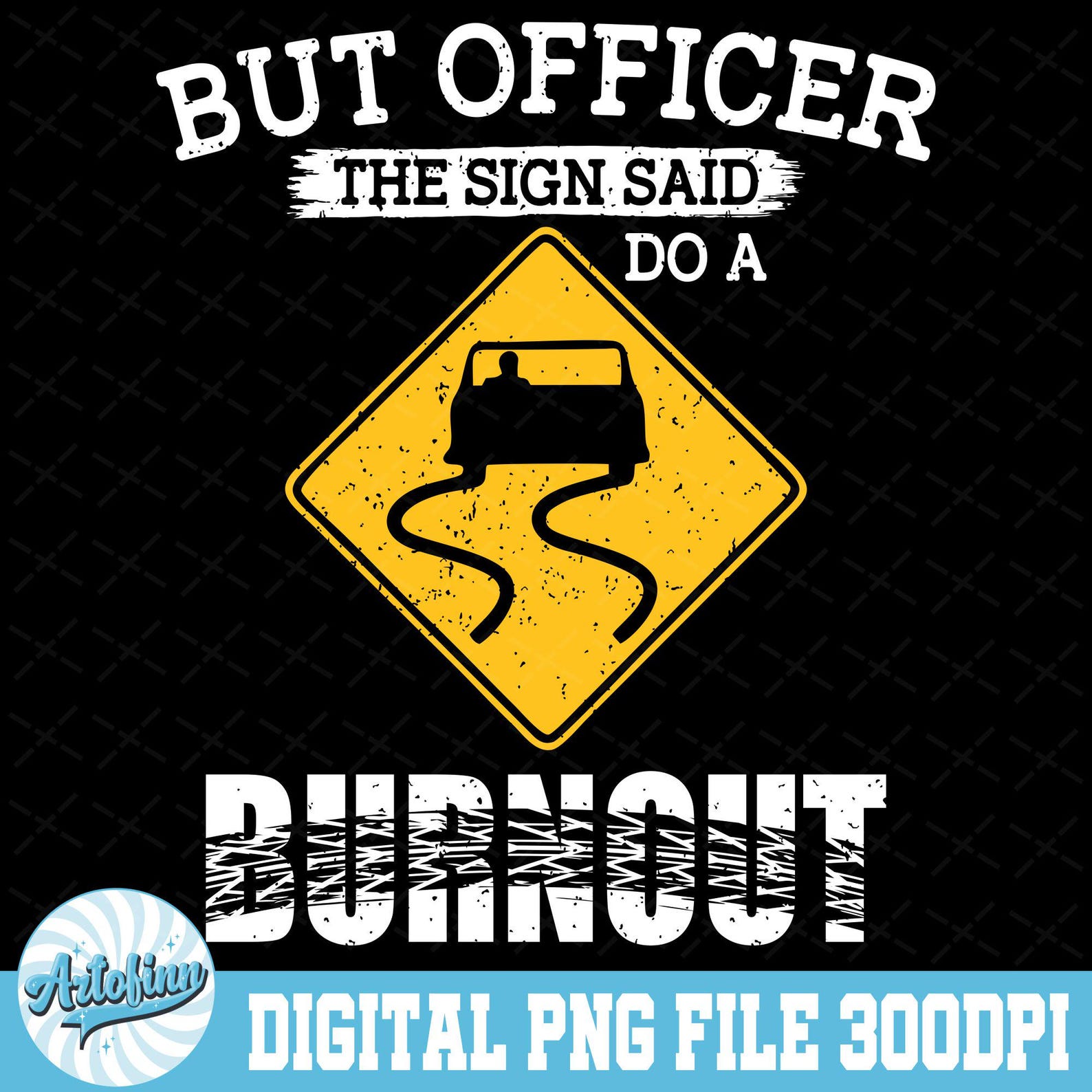 But Officer the Sign Said Do A Burnout Png, Officer I Do Burnout Png ...