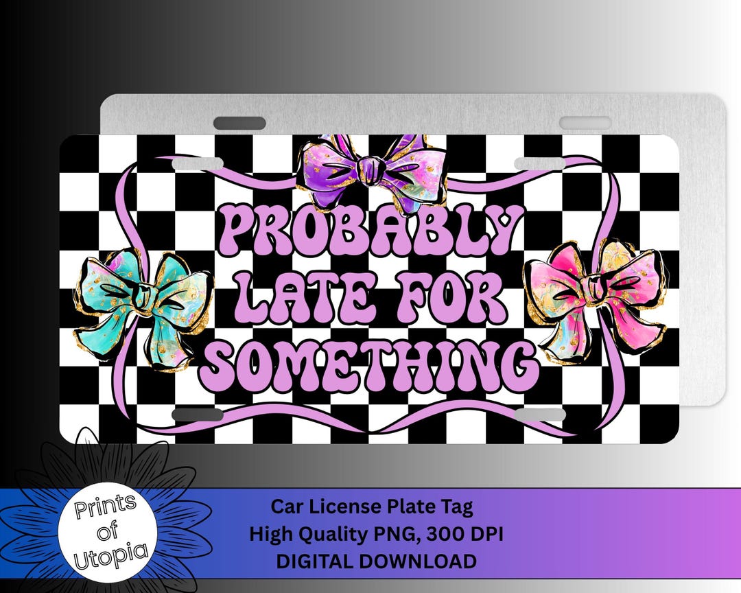 Probably Late for Something License Plate Wrap PNG Sublimation, Funny ...