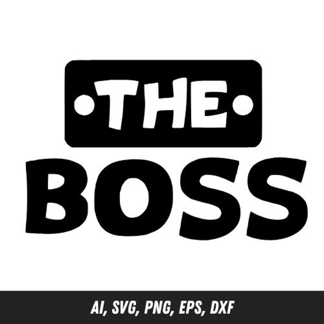 The Boss Svg Png Ai Dxf Eps | Funny Bold Quote Design for Cricut ...
