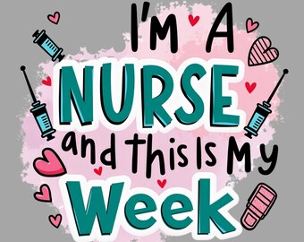 I'm a Nurse and This is My Week Happy Nurse Week Png, Nurse Png, Nurse ...