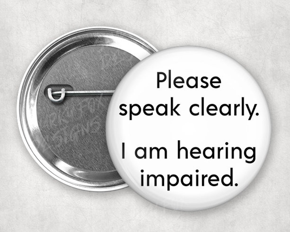Please Speak Clearly. I Am Hearing Impaired Button | Etsy