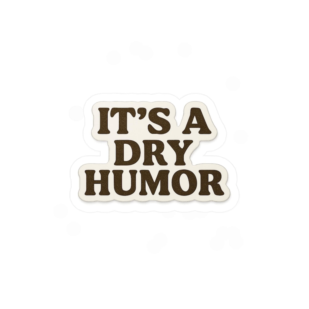 It's a Dry Humor Sticker, It's a Dry Humor - Etsy