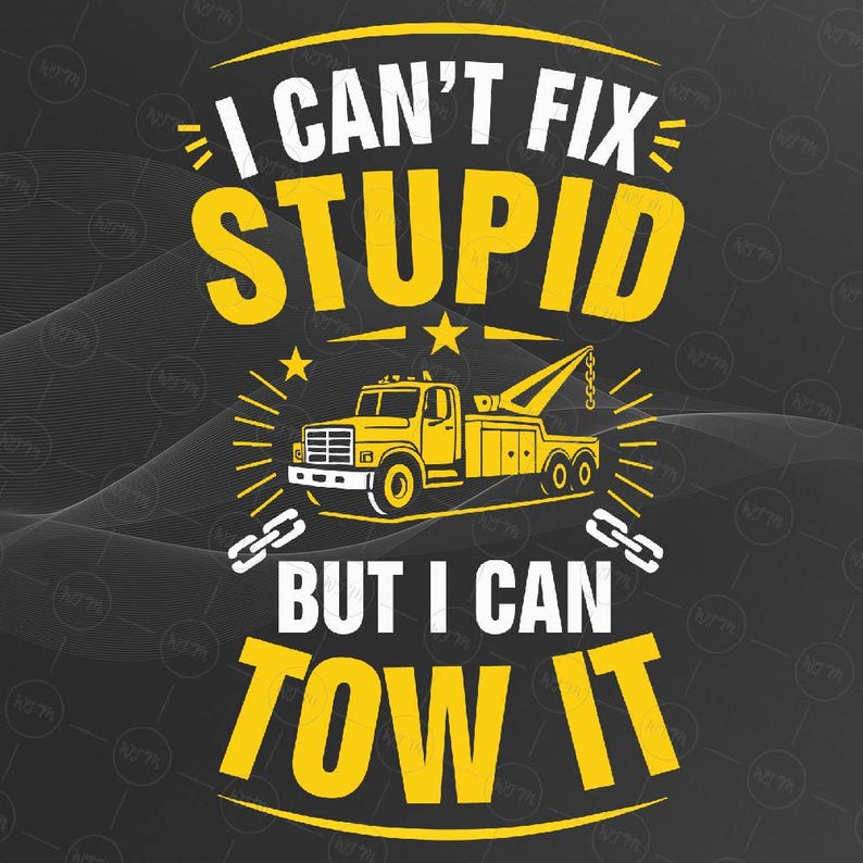 Funny Tow Truck SVG, I Can’t Fix Stupid but I Can Tow It SVG, Towing ...
