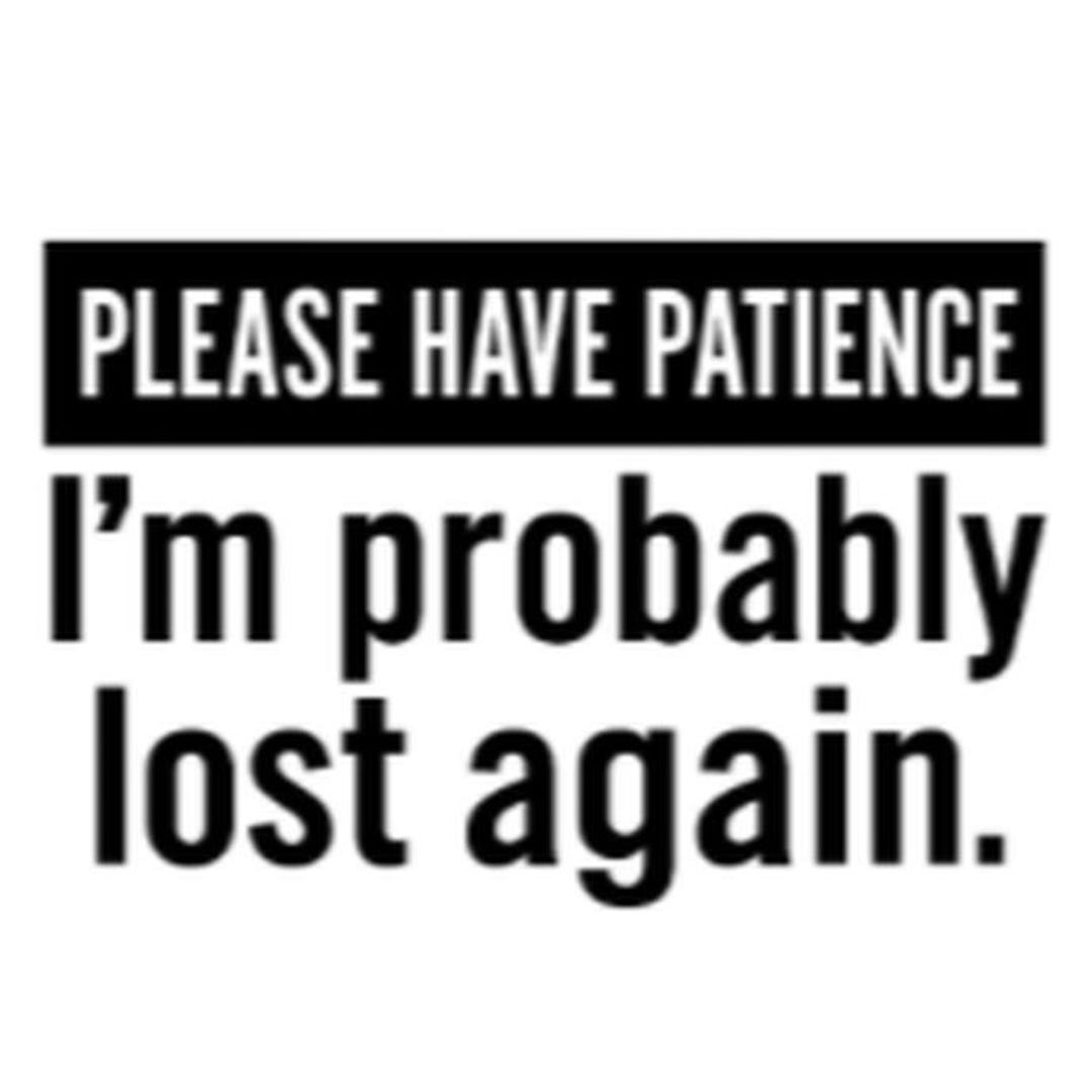 Please Have Patience I'm Probably Lost Again Vinyl Decal | Funny ...