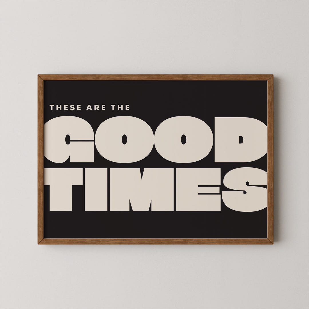 These Are the Good Times Wall Art - Bold Minimalist Printable Poster ...