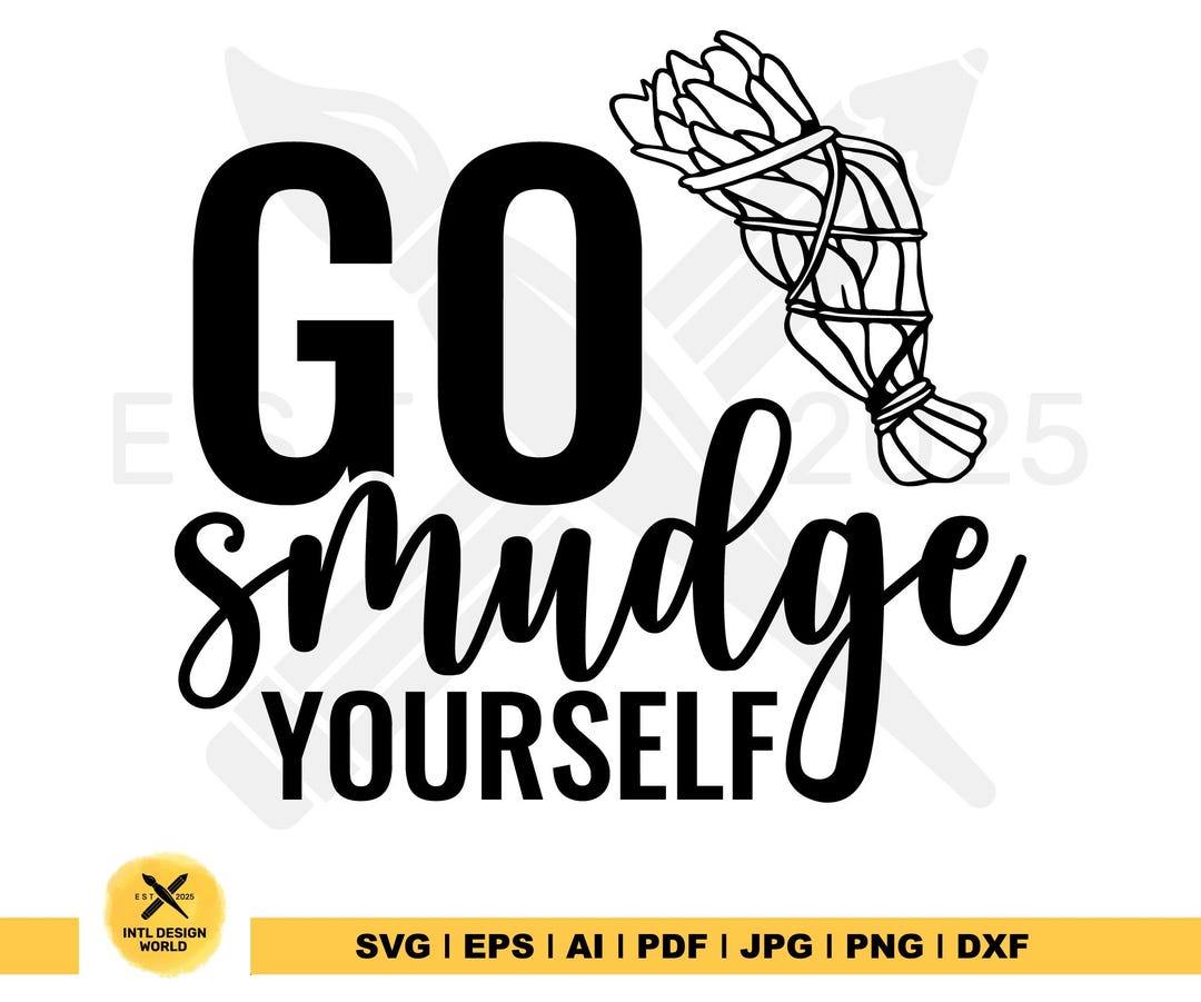 Go Smudge Yourself Svg, Sage Stick Svg, Mystic Svg, Funny Svg, Smudge ...