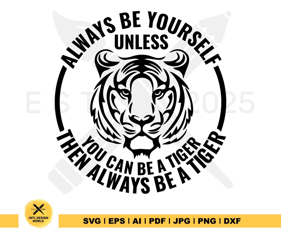 Always Be Yourself Tiger Svg, Tigers Svg, Always Be a Tiger, School ...