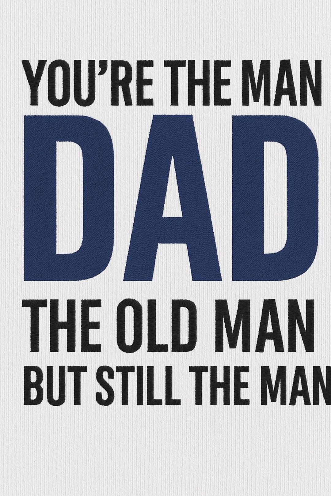 You’re the Man Dad Embroidery File | Funny Old Man but Still the Man ...