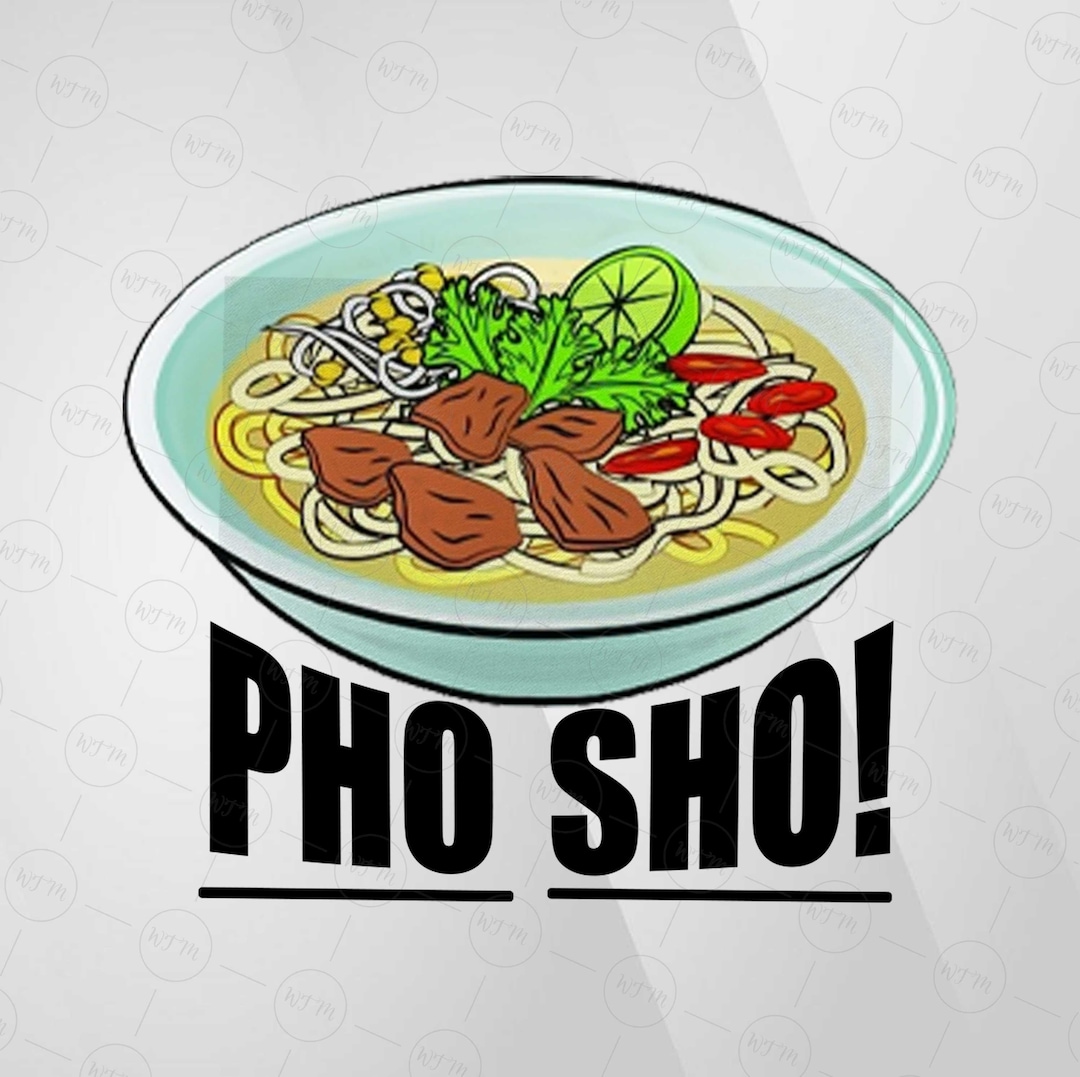 Pho Sho PNG, Funny Pho Cut File, Noodle Bowl Design, Digital Download ...