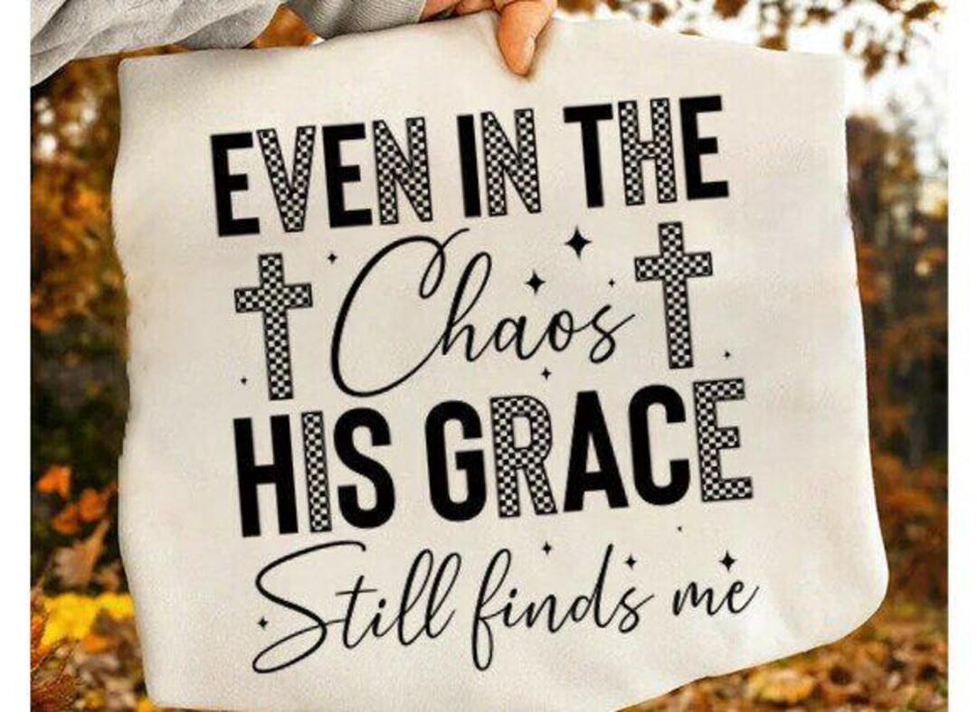Even in the Chaos His Grace Finds Me PNG, Jesus Svg, Bible Verse ...