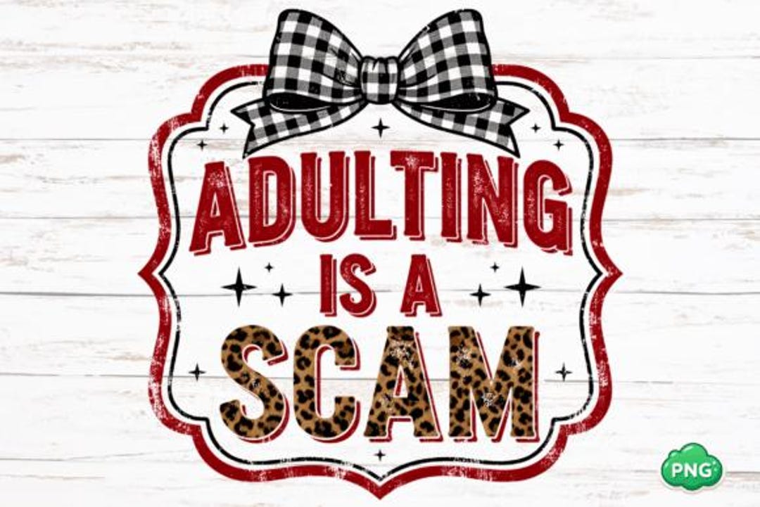 Adulting is a Scam PNG, Adult Humor PNG, Adult Humor Png, Trendy ...