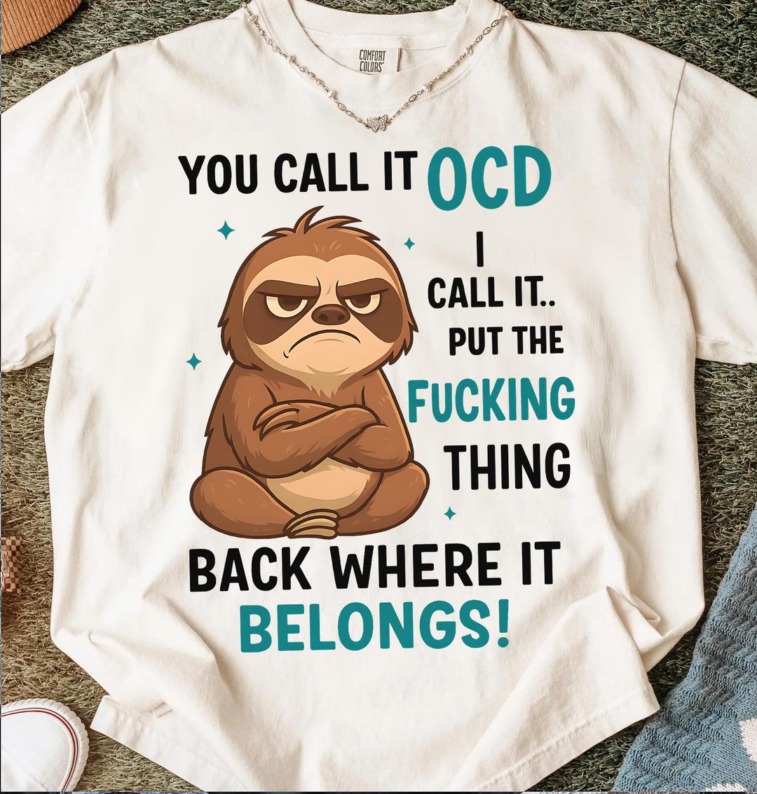 Funny Sloth OCD Shirt – You Call It OCD I Call It Put the Thing Back ...