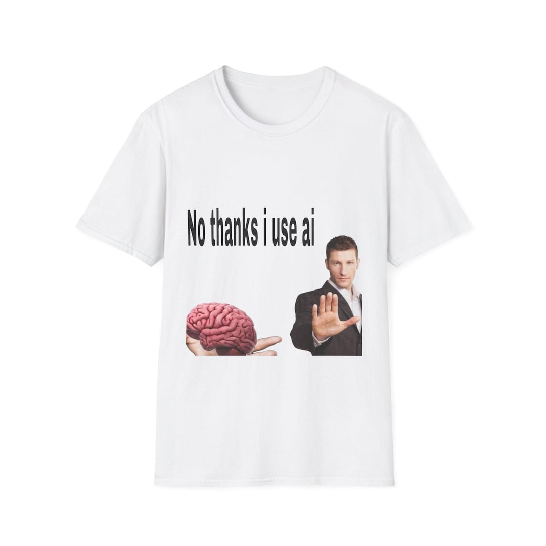 No Thanks I Use AI T-shirt | Funny Meme Tee Shirt - Etsy