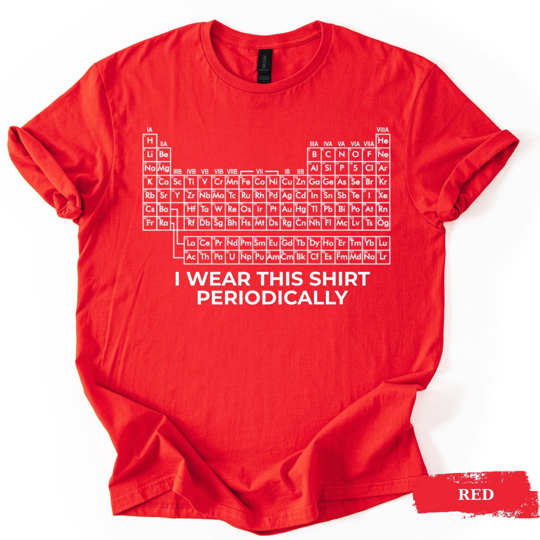 Periodic Table Shirt, Chemistry T-shirt, I Wear This Shirt Periodically ...