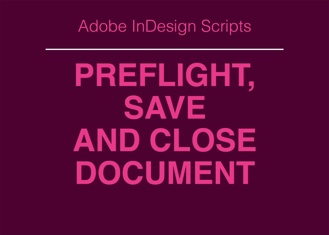 Adobe Indesign Script: Preflight, Save and Close Document in One Click! - Etsy