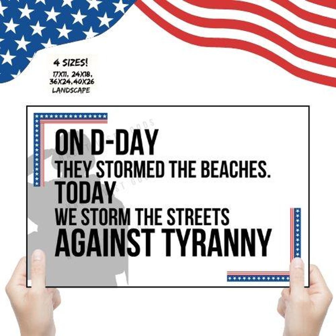 Tyranny Protest Poster – “on D-day They Stormed the Beaches. Today We ...