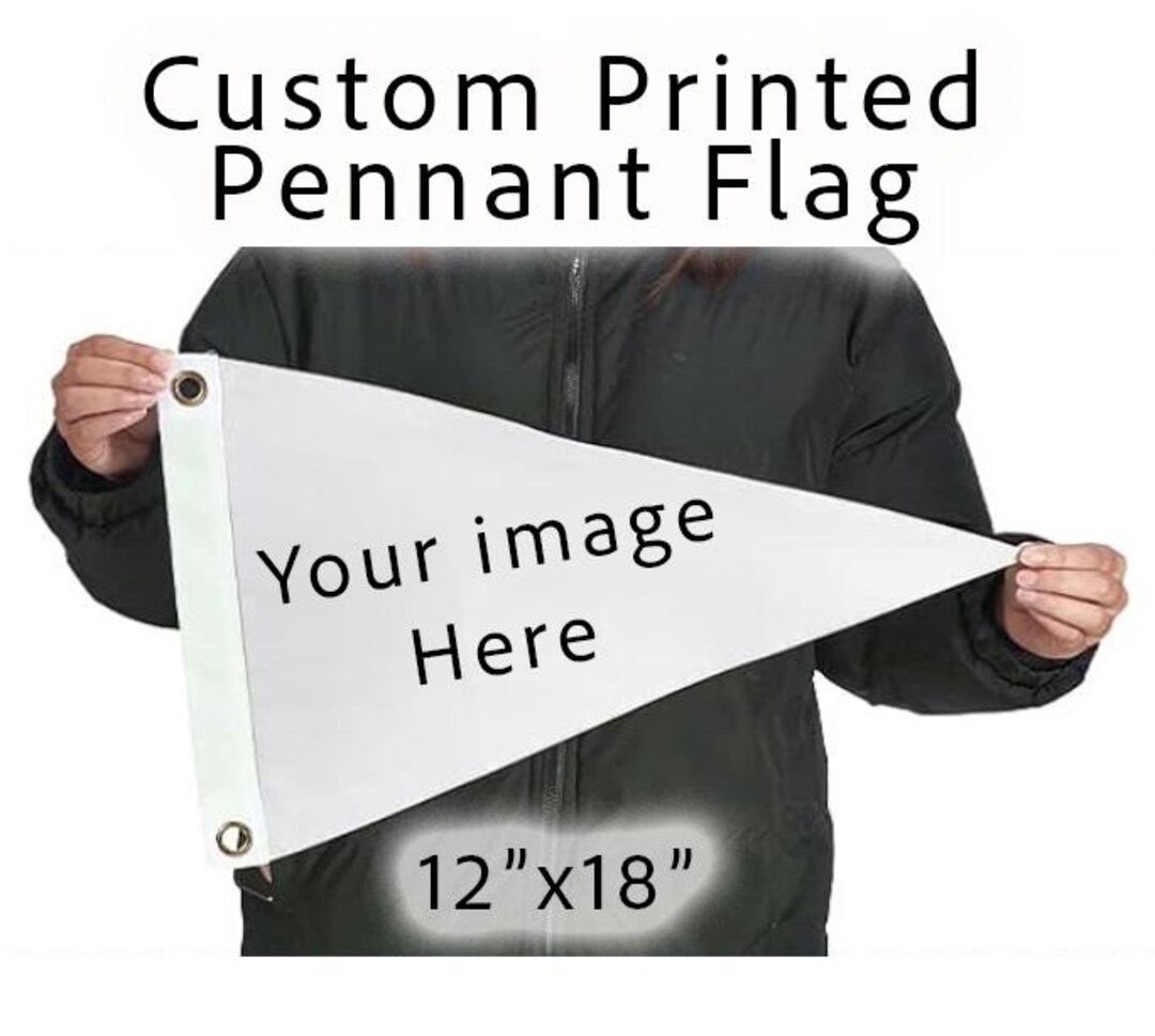 Lots of 5, 25 or 100 Custom Pennants, 12x18 Flag, Custom Flags ...