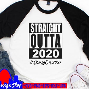Straight Outta 2020 Svg Cut File, 2021 New Years Svg Png Jpeg Dxf, Diy ...