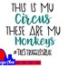 This is My Circus These Are My Monkeys Svg Cut Png Jpeg Dxf Funny ...