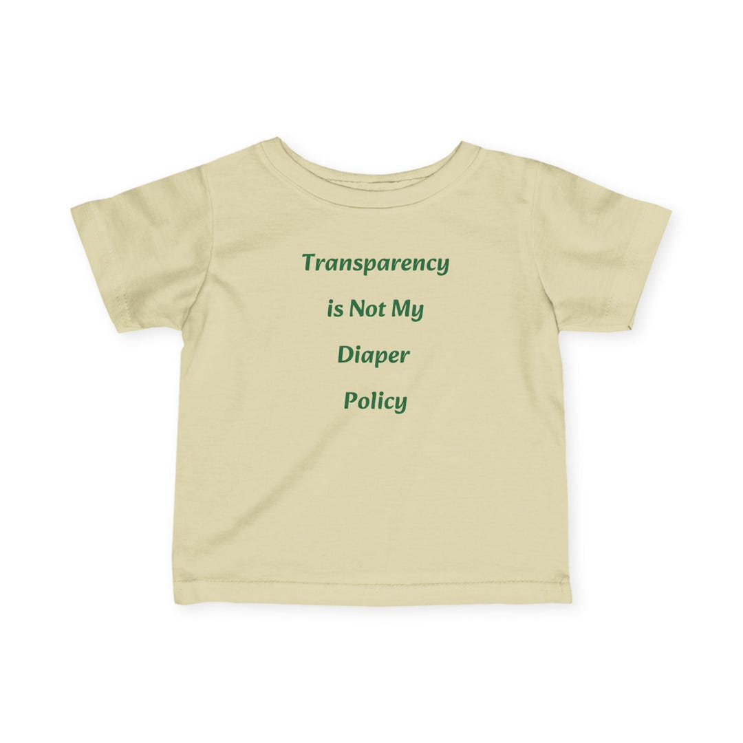 Transparency is Not My Diaper Policy Toddler Tee Political Parody Baby ...