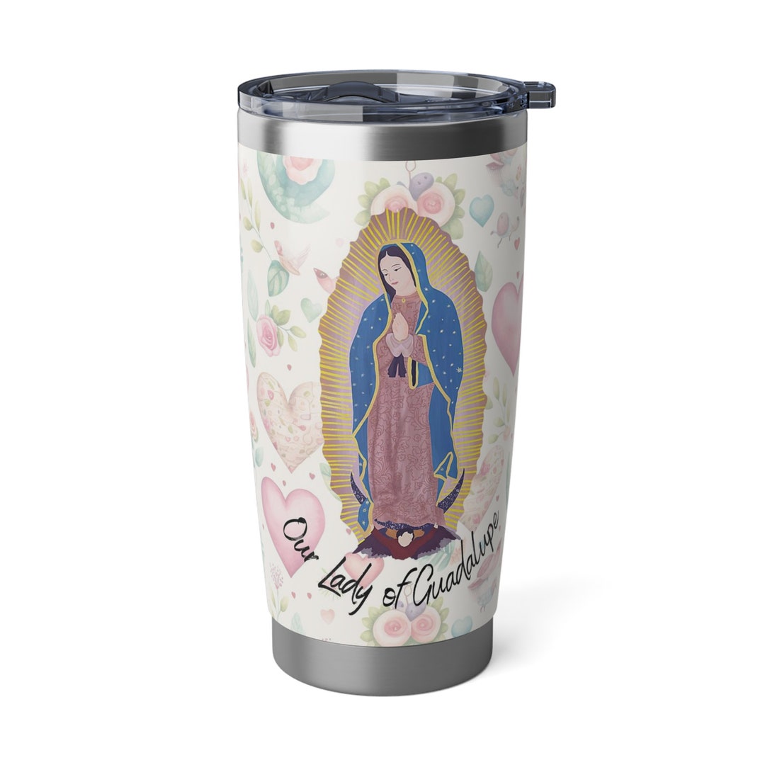 Virgen Guadalupe Cup 20 Oz., Lady of Guadalupe Valentines Cup, Catholic ...