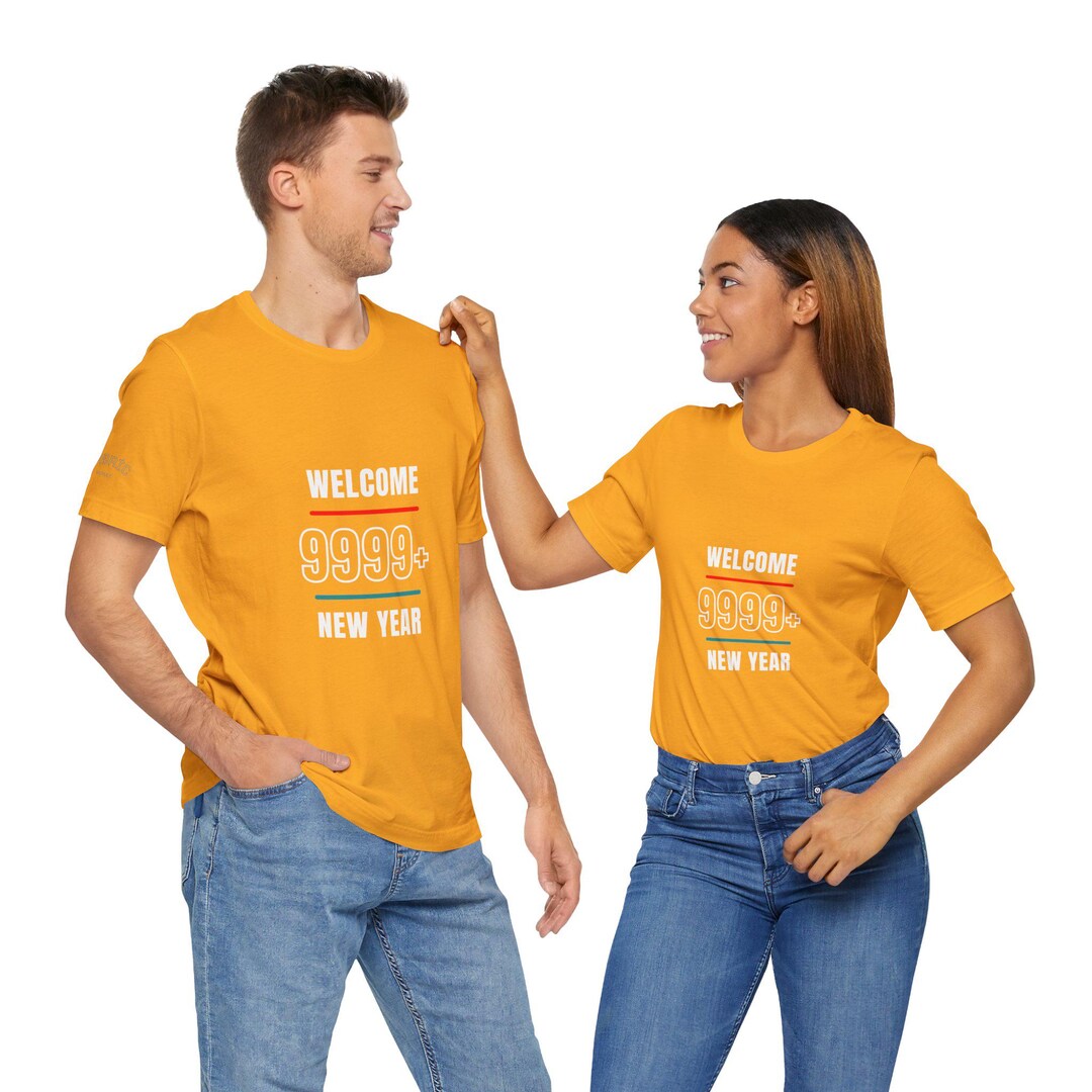 Funny "welcome 9999+ New Year" Graphic Tee, Unisex Novelty Gift - Etsy